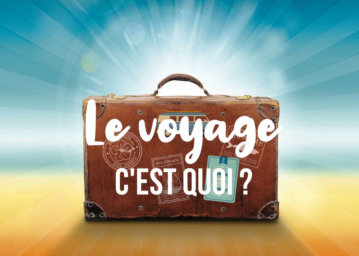 Le voyage, c’est quoi en fait ? – The magic orange plastic bird said…